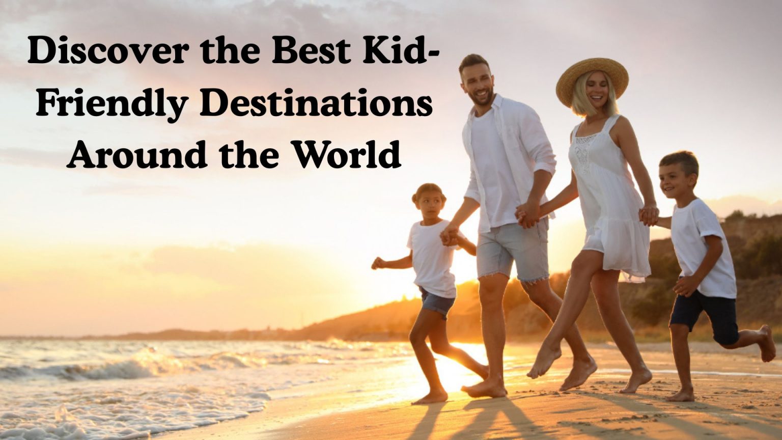 Best Kid-Friendly Destinations Around the World 2025